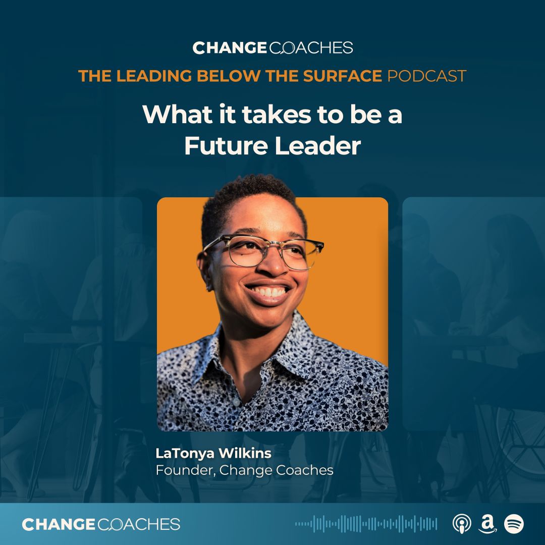 Ep 2: What it Takes to be a Future Leader - Change Coaches